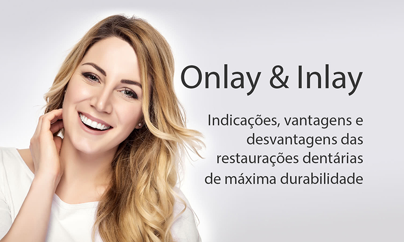 Restauração onlay e inlay: as indicações, vantagens e desvantagens.